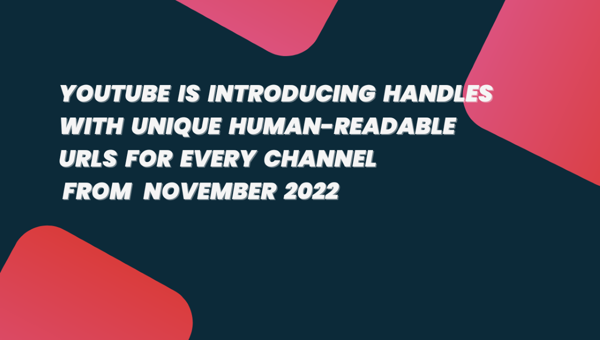 YOUTUBE IS INTRODUCING HANDLES WITH UNIQUE HUMAN READABLE URLS FOR EVERY CHANNEL FROM NOVEMBER ...